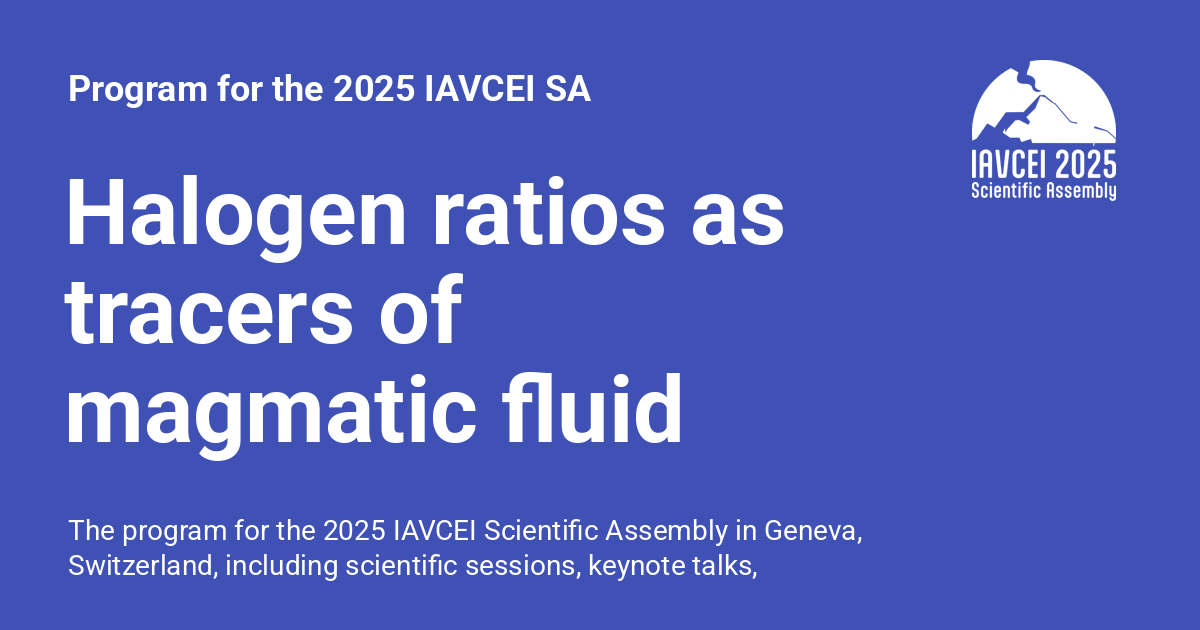 Halogen ratios as tracers of magmatic fluid release in the crust - Program for the 2025 IAVCEI SA